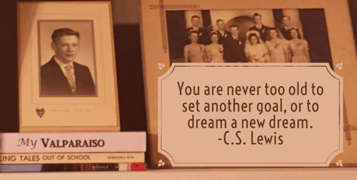 You are never too old to set another goal, or to dream a new dream ...